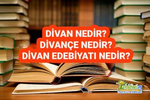Divan, Divançe, Divan Edebiyatı Nedir? - Türk Dili ve Edebiyatı